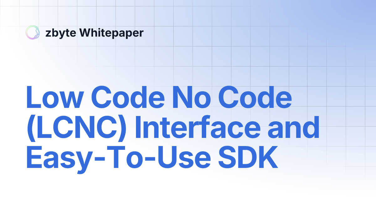Low Code No Code Lcnc Interface And Easy To Use Sdk Zbyte Whitepaper 1531